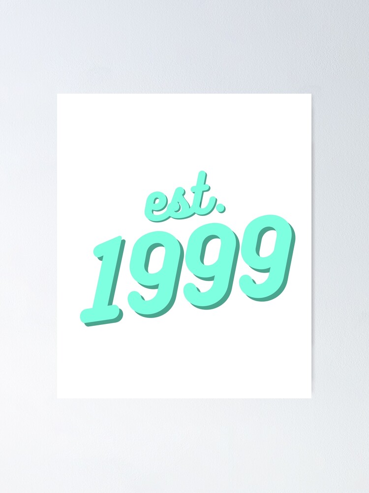 "Est. 1999 (for 90s Babies)" Poster for Sale by loverosehazel | Redbubble
