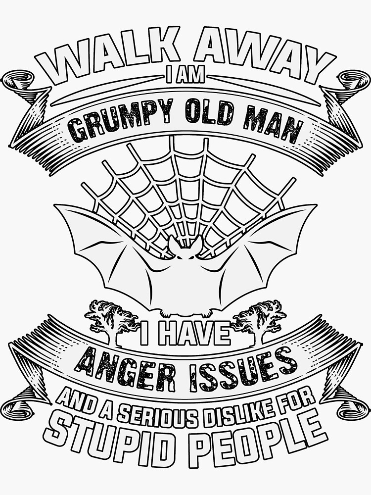 "Walk Away, I am a Grumpy Old Man And I Have Anger Issues" Sticker by ...