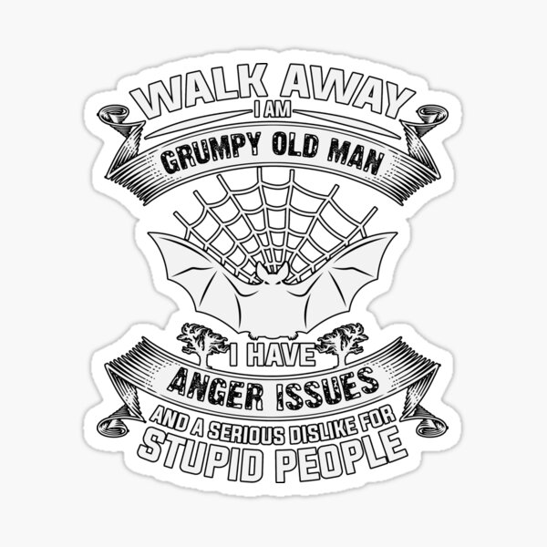 "Walk Away, I am a Grumpy Old Man And I Have Anger Issues" Sticker by ...