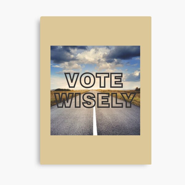 Vote Wisely Canvas Prints | Redbubble