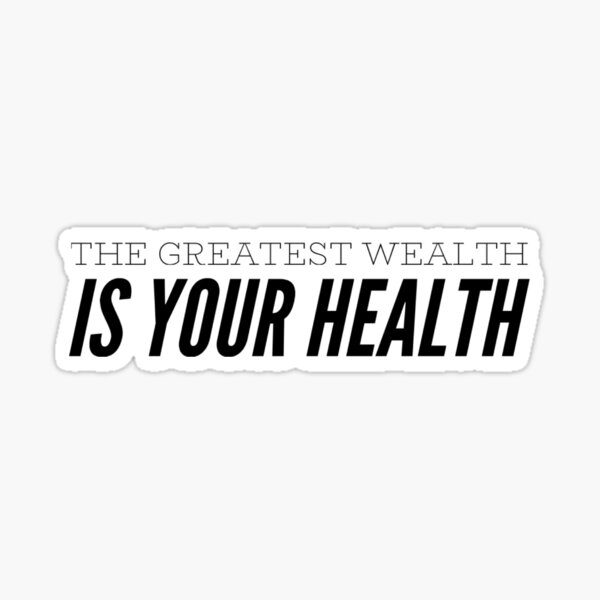 "The greatest wealth is your health" Sticker by SnowballStep | Redbubble