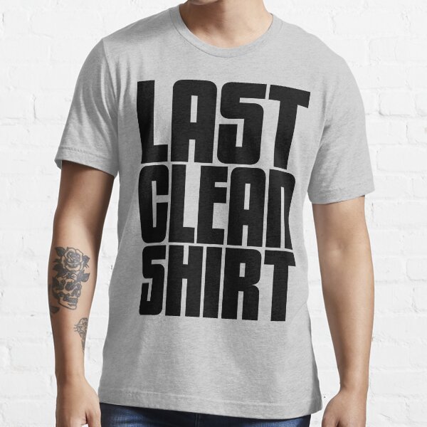 "Last Clean Shirt" T-shirt for Sale by FreshThreadShop | Redbubble ...
