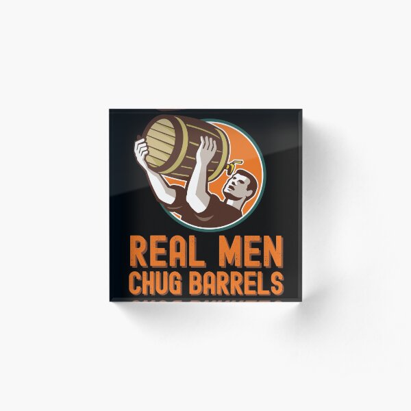 "Real Men Chug Beer Barrels Classic" Acrylic Block for Sale by T ...