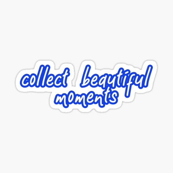 "collect beautiful moments" Sticker for Sale by priscillasuarez | Redbubble