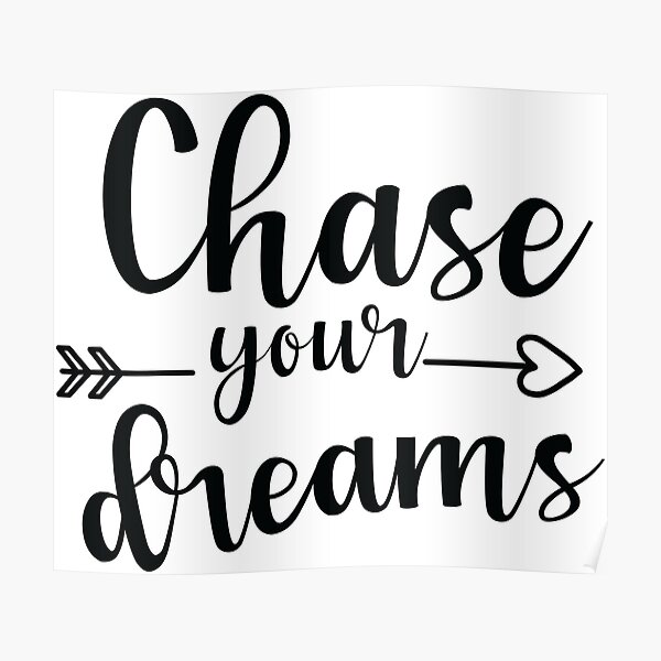 "chase your dreams" Poster by Jabli | Redbubble