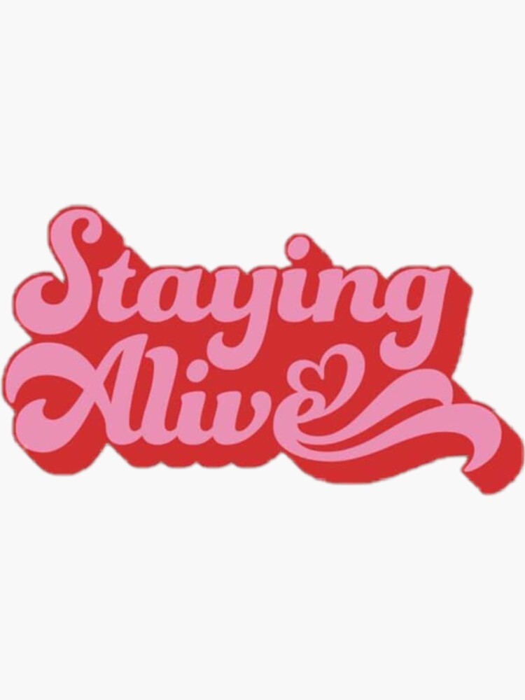 "Staying Alive" Sticker by queentakecare | Redbubble