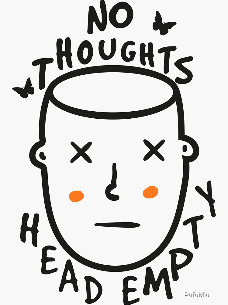 "No Thoughts - Head Empty" Sticker for Sale by PufuMiu | Redbubble