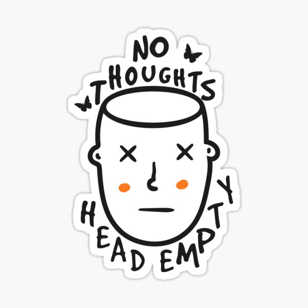 "No Thoughts - Head Empty" Sticker for Sale by PufuMiu | Redbubble