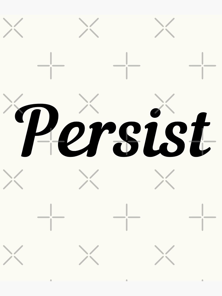 "Persist. Text only design. Black text. Script font." Poster by ...