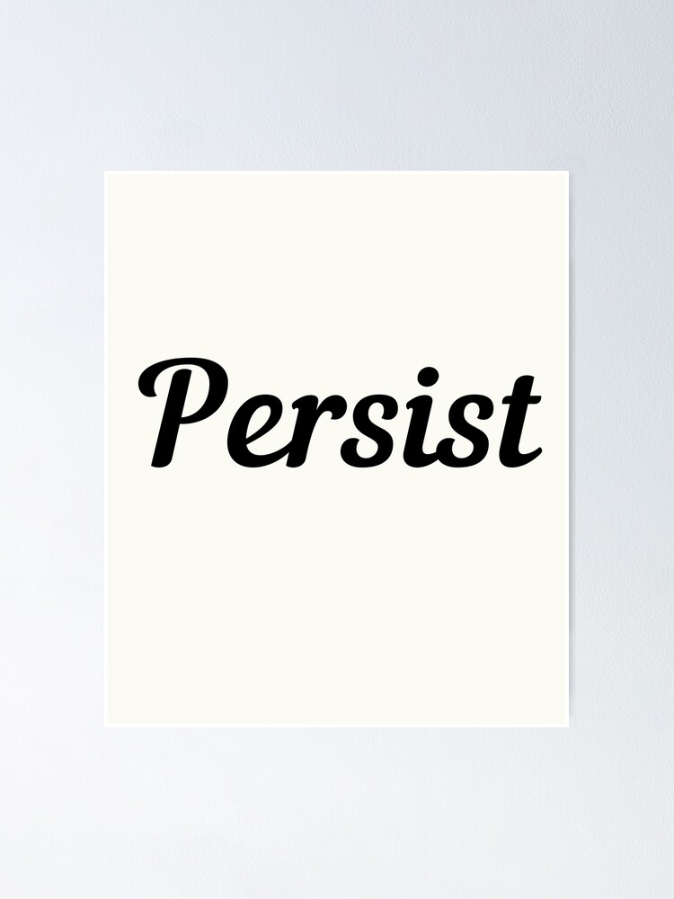 "Persist. Text only design. Black text. Script font." Poster by ...