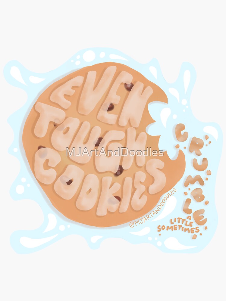 "Tough Cookies Crumble" Sticker for Sale by MJArtAndDoodles | Redbubble