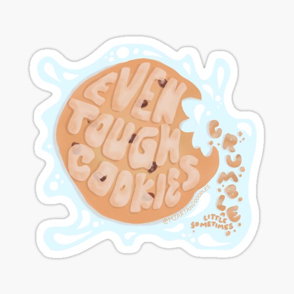"Tough Cookies Crumble" Sticker for Sale by MJArtAndDoodles | Redbubble