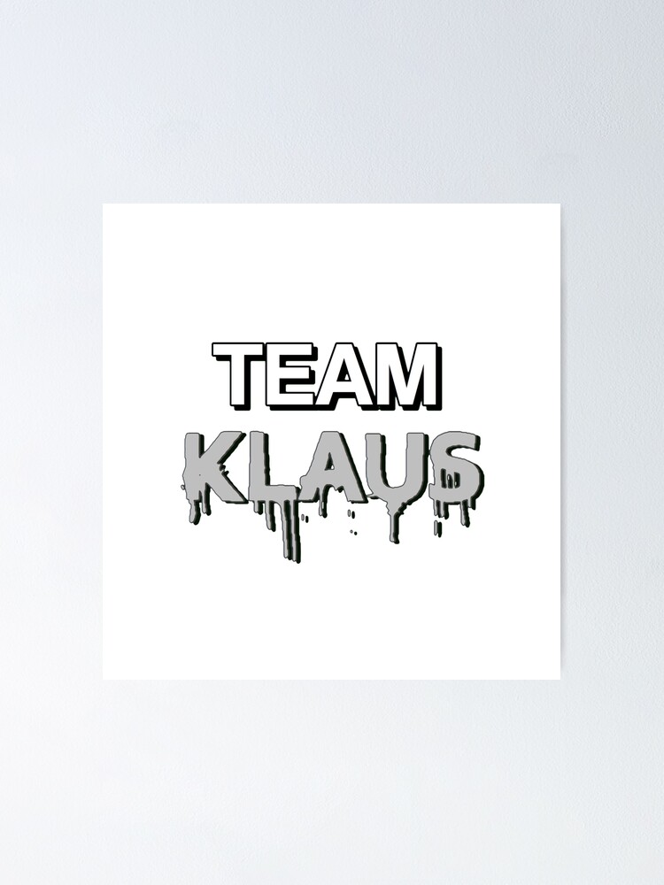 "Team Klaus" Poster for Sale by derrymerch | Redbubble