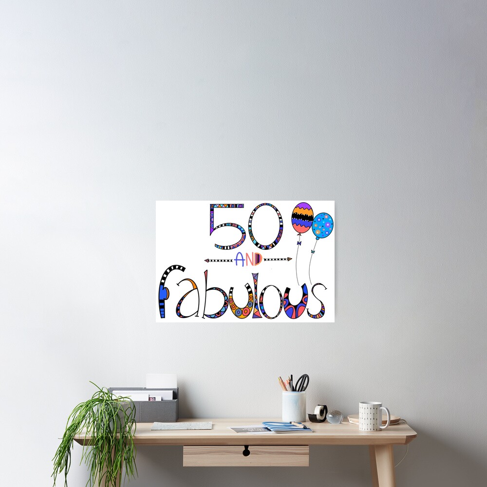 "50 and Fabulous Happy 50th Birthday" Poster for Sale by zanydoodles ...
