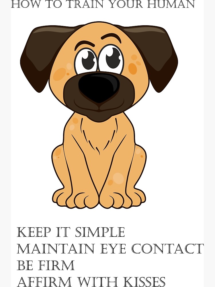 "How to train your human" Photographic Print for Sale by Dogpeeves ...