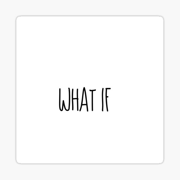 "What If" Sticker for Sale by Oldwavedesigns | Redbubble