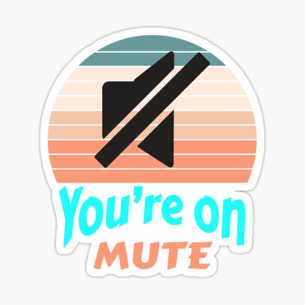 "You are on mute, youre on mute, do not disturb " Sticker by T ...