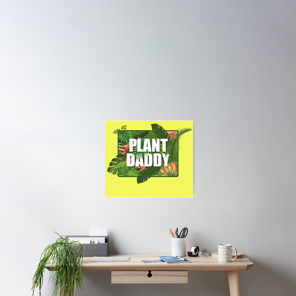 "Plant Daddy" Poster by ScottyWalters | Redbubble