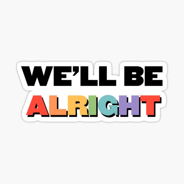 "We'll be alright" Sticker by camiferm | Redbubble