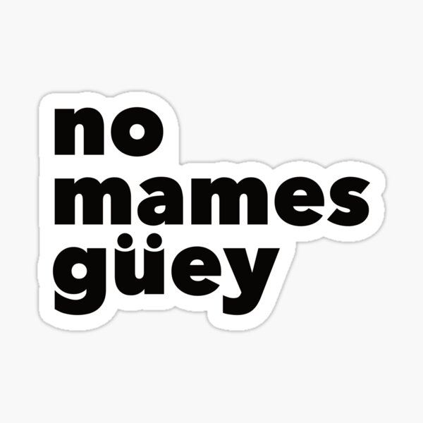 No Mames Guey Quotes TOGI On X: "No Mames Wey People Are The Best.