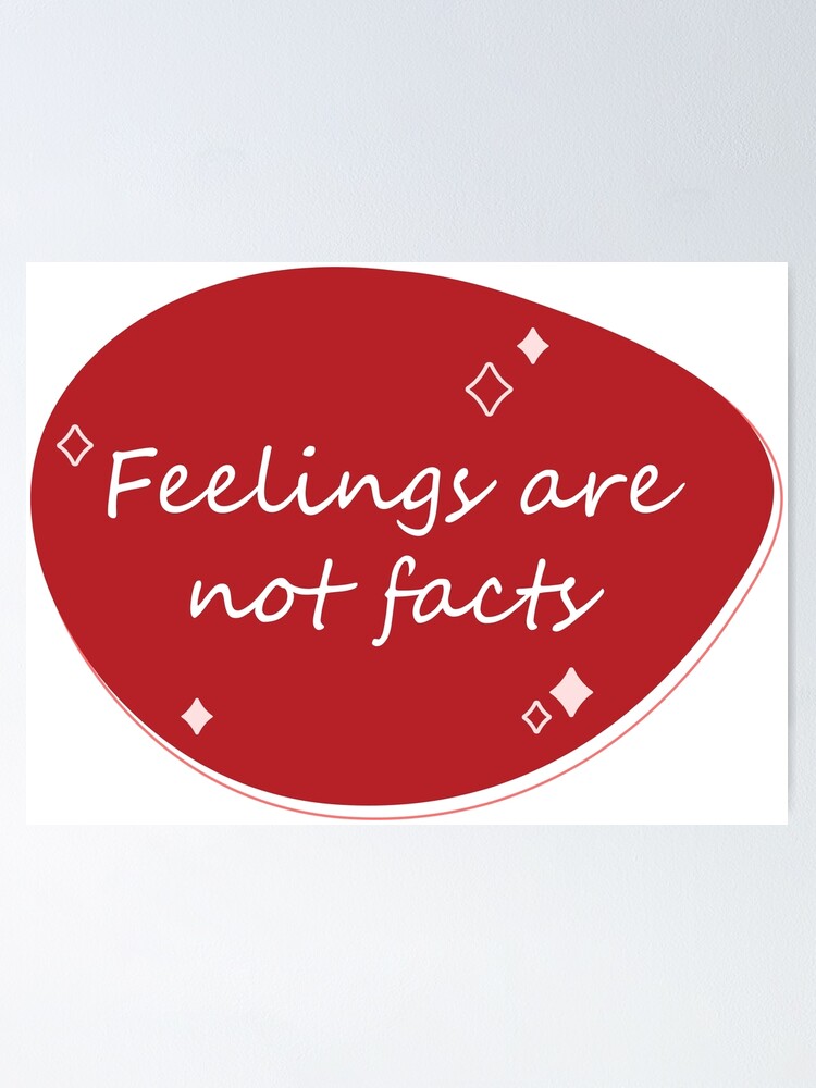 "Feelings Are Not Facts" Poster by fareehaahmed | Redbubble