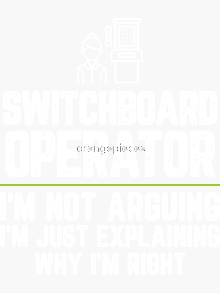 "Switchboard operator I'm Not Arguing I'm Just Explaining Why I'm Right ...
