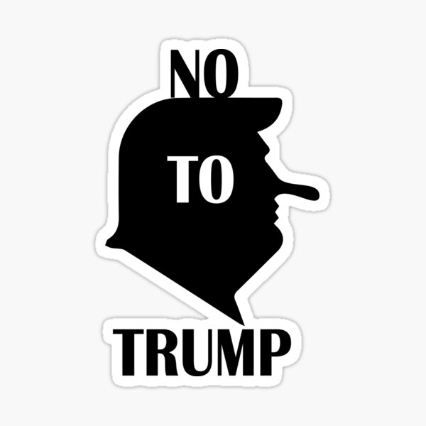 Say No To Trump Stickers | Redbubble