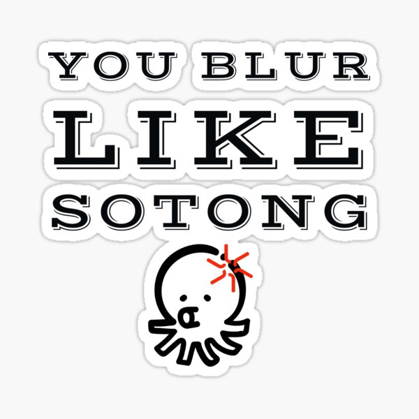 "You blur like Sotong " Sticker for Sale by Koshoska | Redbubble