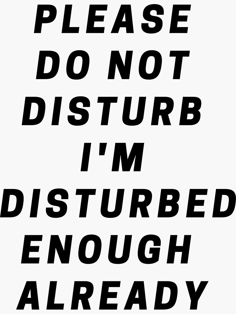 "please don't disturb im disturbed enough already." Sticker by MaQpn ...