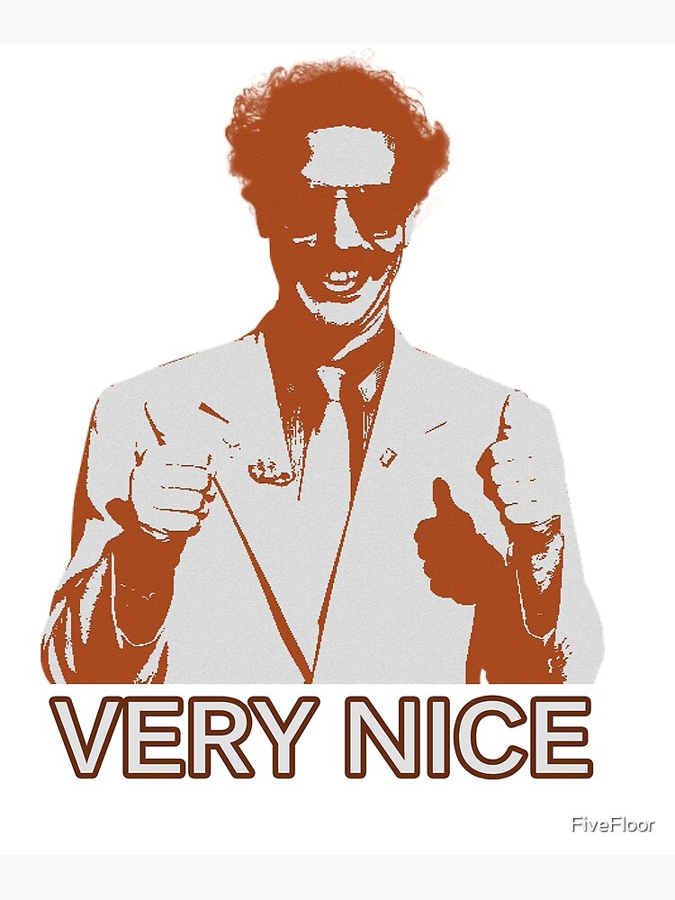 "Borat it's a very nice" Poster by FiveFloor | Redbubble
