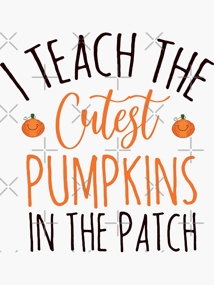 "I Teach The Cutest Pumpkins In The Patch - funny halloween teacher ...
