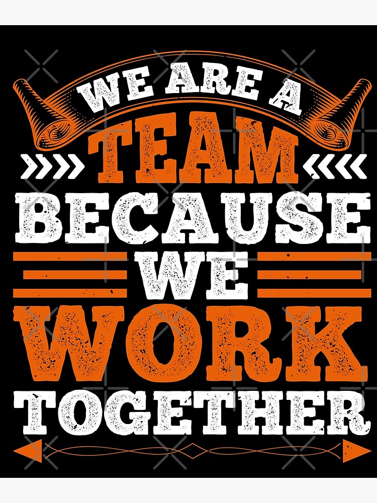 "We Are A Team | We Work Together | Motivation" Poster for Sale by ...