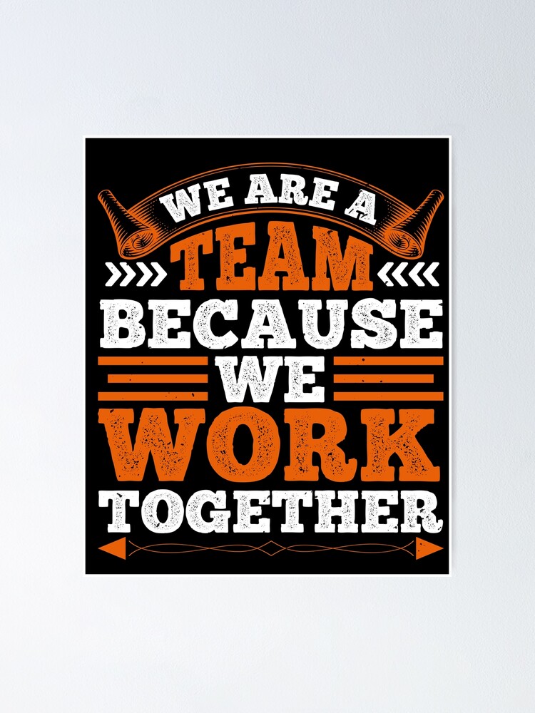 "We Are A Team | We Work Together | Motivation" Poster for Sale by ...