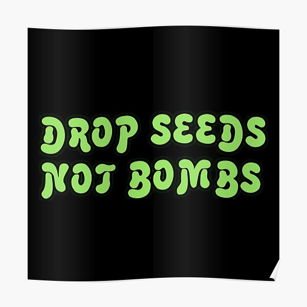 "Drop Seeds Not bombs" Poster by Kevinphilpottpd | Redbubble