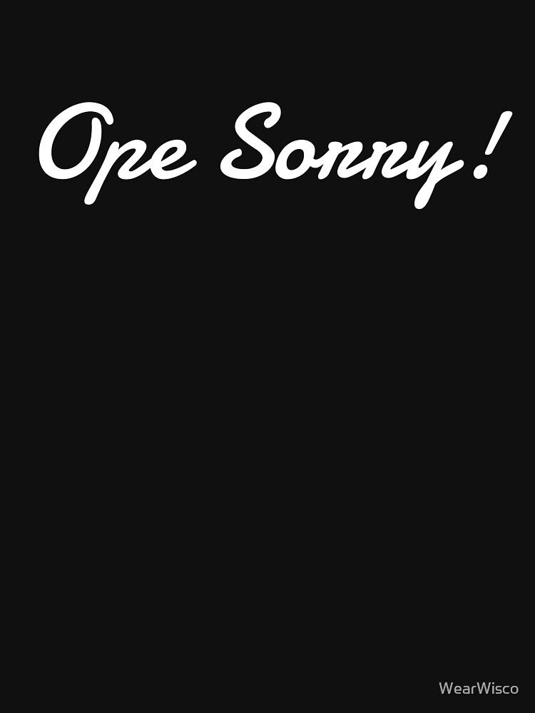"Ope Sorry " T-shirt for Sale by WearWisco | Redbubble | ope t-shirts ...