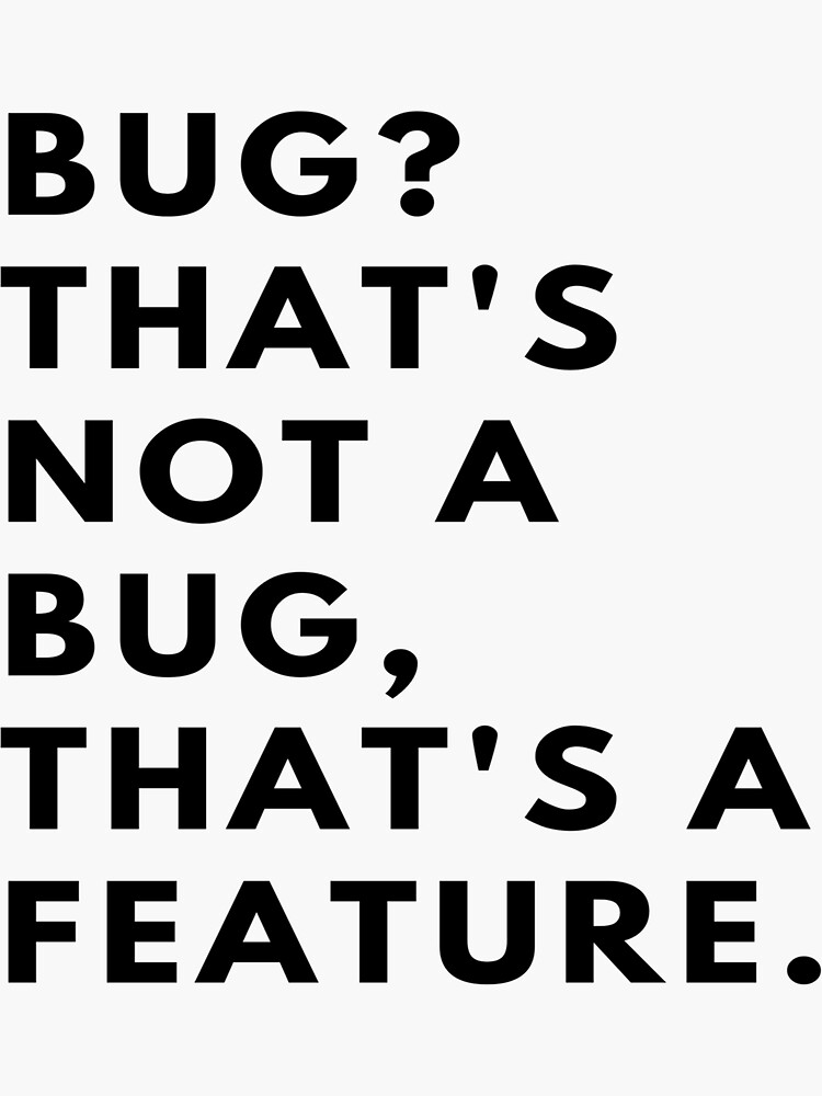 "Bug? That's not a bug, that's a feature." Sticker for Sale by ...