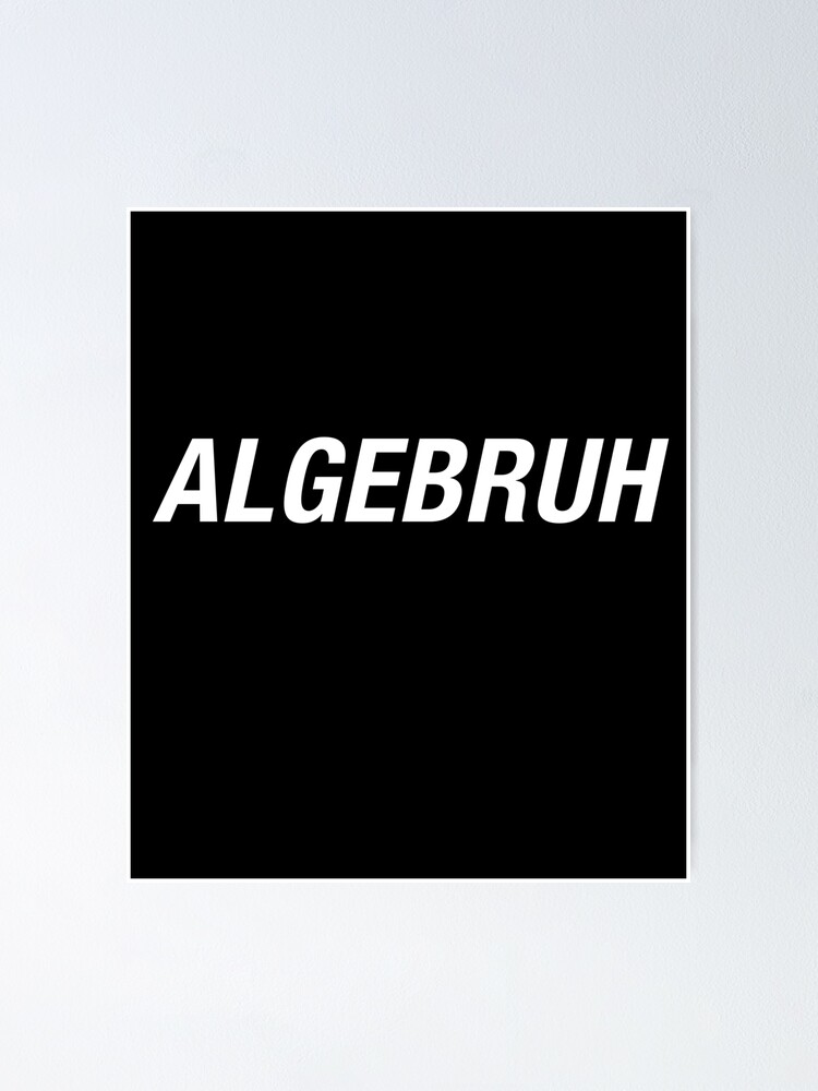 "Lustiges Nerd-Algebra-Wortspiel - Algebruh Meme - Mathe-Witz - Geeky ...