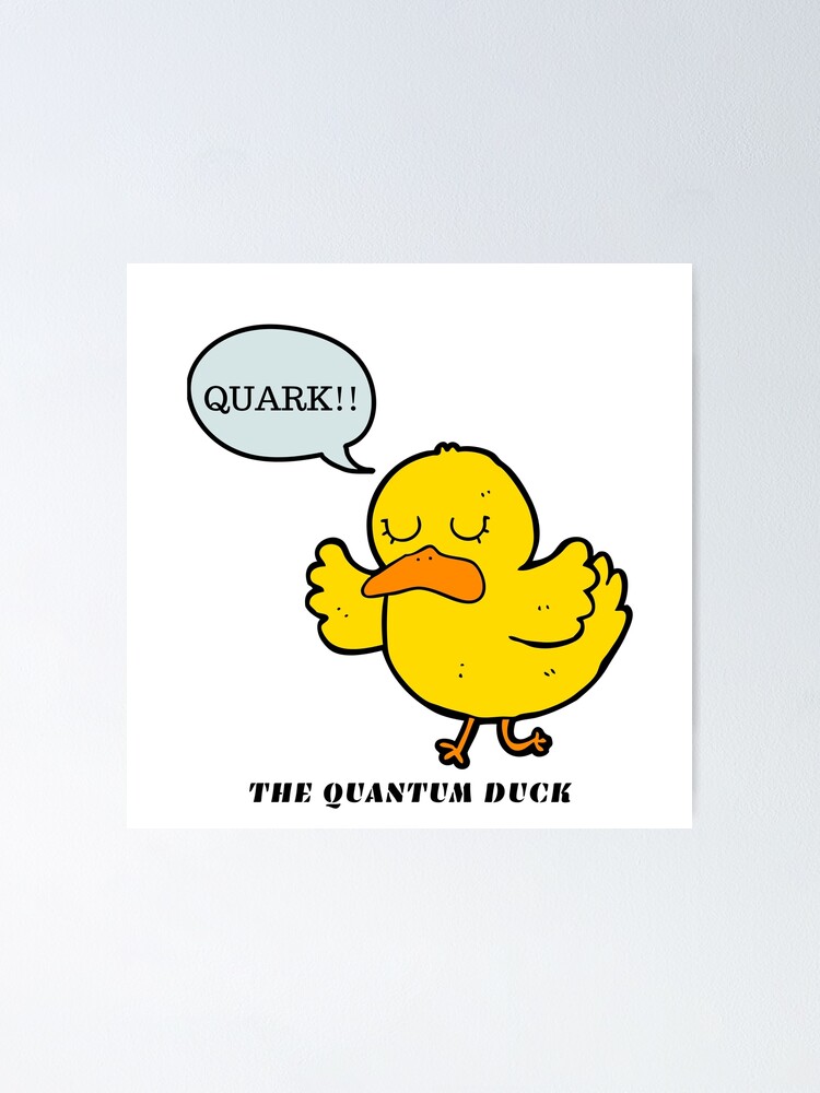"Quark, The Quantum Duck" Poster by Serotonin4u | Redbubble