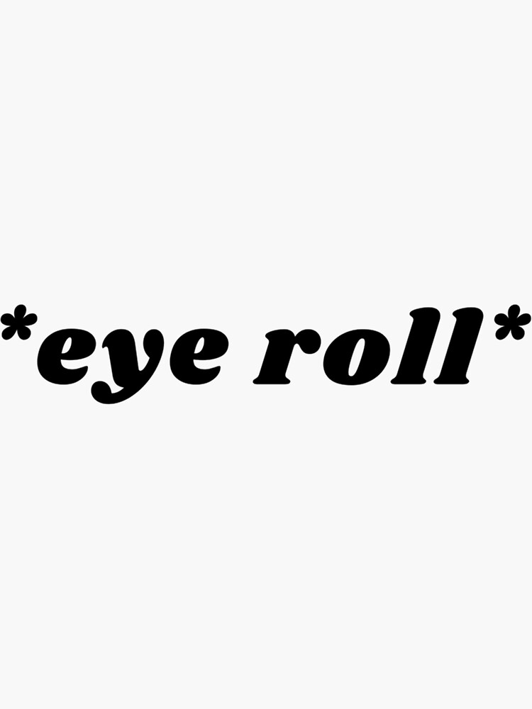 "eye roll " Sticker for Sale by itsdanahere | Redbubble