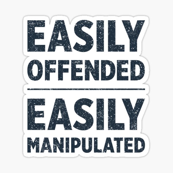 Easily Offended Easily Manipulated Sticker For Sale By Briansmith84