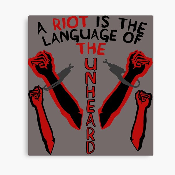 A Riot Is The Language Of The Unheard Quote Canvas Prints | Redbubble