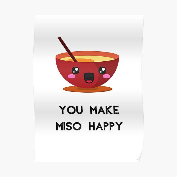 "You Make Miso Happy" Poster by somebasic | Redbubble