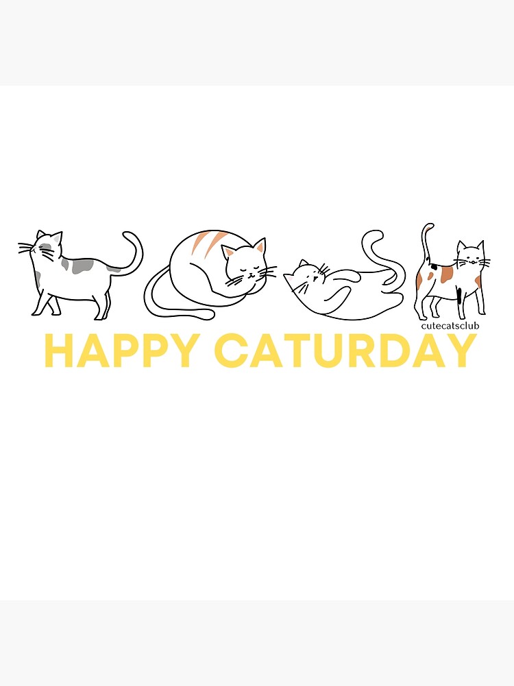 "Happy Caturday " Art Print for Sale by cutecatsclub | Redbubble