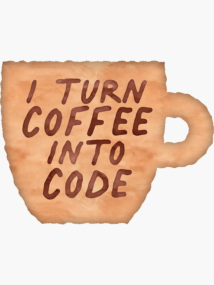 "I Turn Coffee Into Code Cup Food" Sticker for Sale by sharedipmemes ...