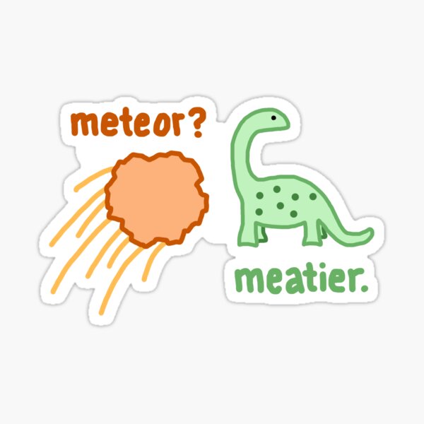 "Meteor? Meatier. (Viral Dinosaur TikTok)" Sticker by mattryanx | Redbubble