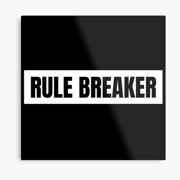 Rule Breaker Metal Prints | Redbubble