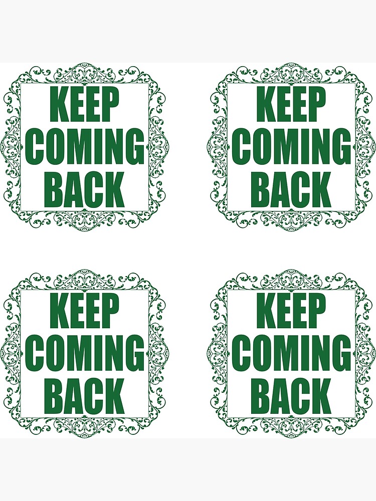 "green keep coming back recovery slogan" Poster by yarddog66 | Redbubble