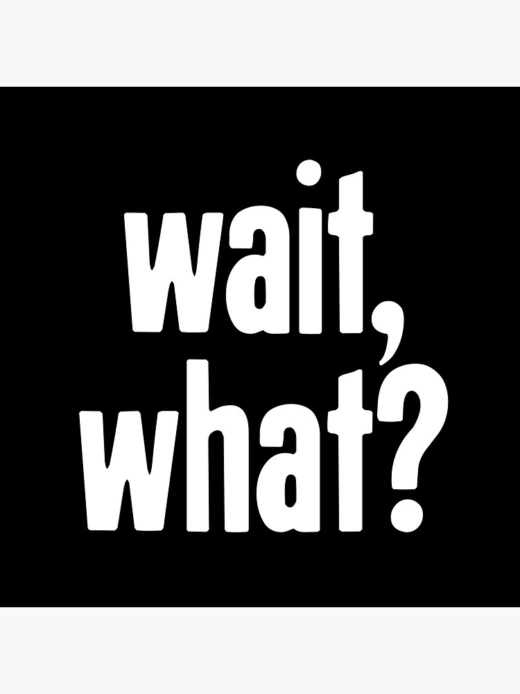 "Wait, What?" Sticker by GdLkngCrps | Redbubble