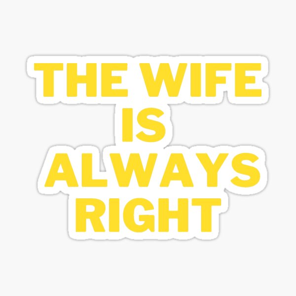 "the wife is always right" Sticker for Sale by thedogcafe | Redbubble