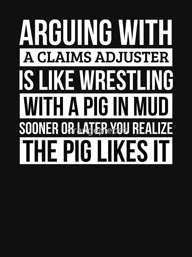 "Claims adjuster Shirt, Like Arguing With A Pig in Mud Claims adjuster ...